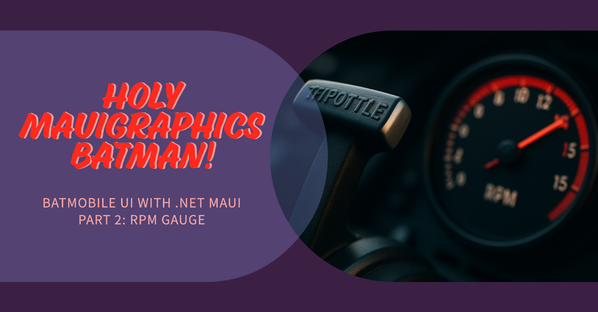 Holy MauiGraphics Batman! Part 2: The RPM Gauge